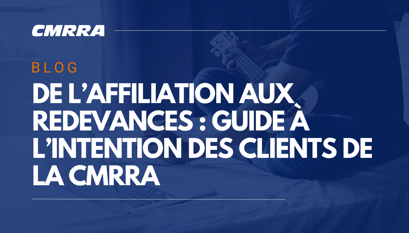 De l’affiliation aux redevances : guide pour la clientèle de la CMRRA ...
